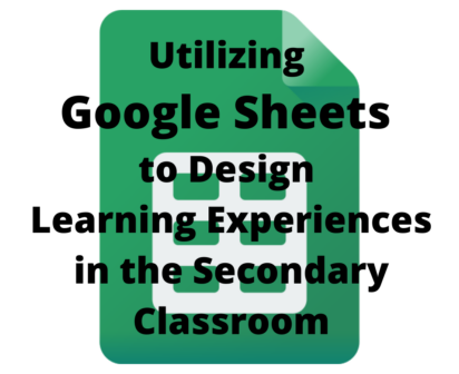 Utilizing Google Sheets to Design Learning Experiences in the Secondary ...