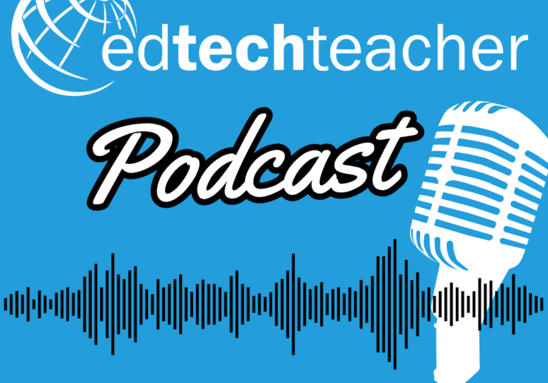The EdTechTeacher Podcast - EdTechTeacher